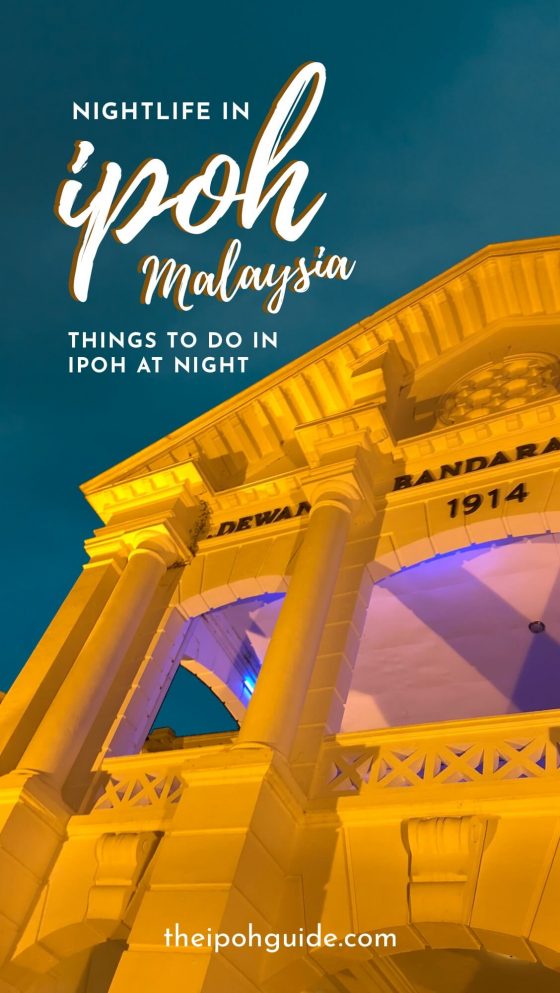 Ipoh Nightlife - 10 Exciting Things To Do In Ipoh At Night (Updated 2023)